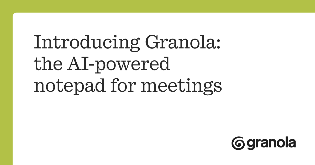Introducing Granola: the AI-powered notepad for meetings | Granola